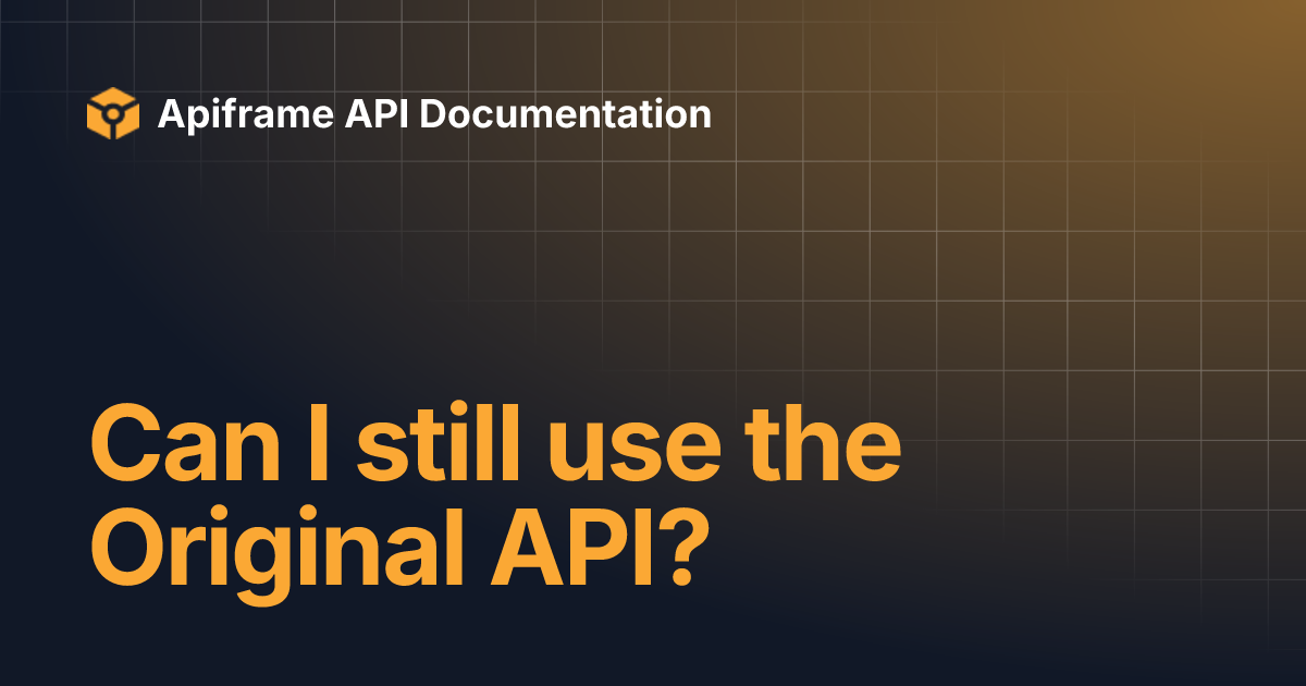 Can I still use the Original API? | Apiframe API Documentation