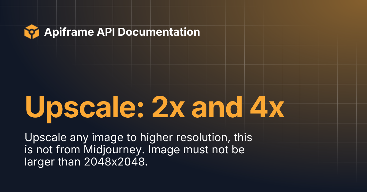Upscale: 2x and 4x | Apiframe API Documentation
